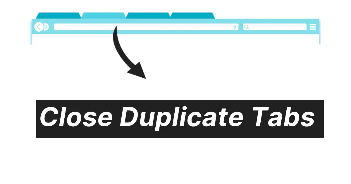 How To Close Duplicate Tabs In Google Chrome Other Browsers